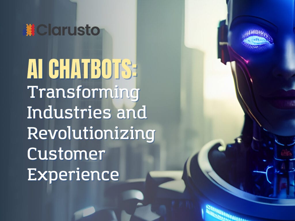 AI Chatbots: Transforming Industries and Revolutionizing Customer Experience - Clarusto