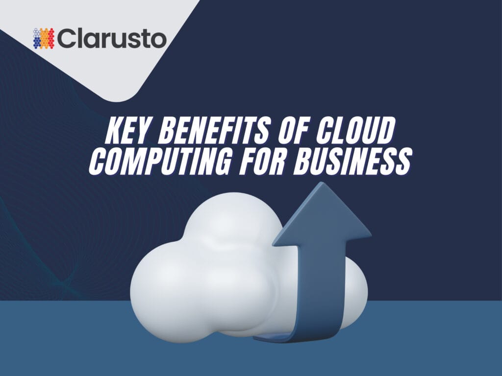 TOP 10 KEY BENEFITS OF CLOUD COMPUTING FOR BUSINESS - Clarusto